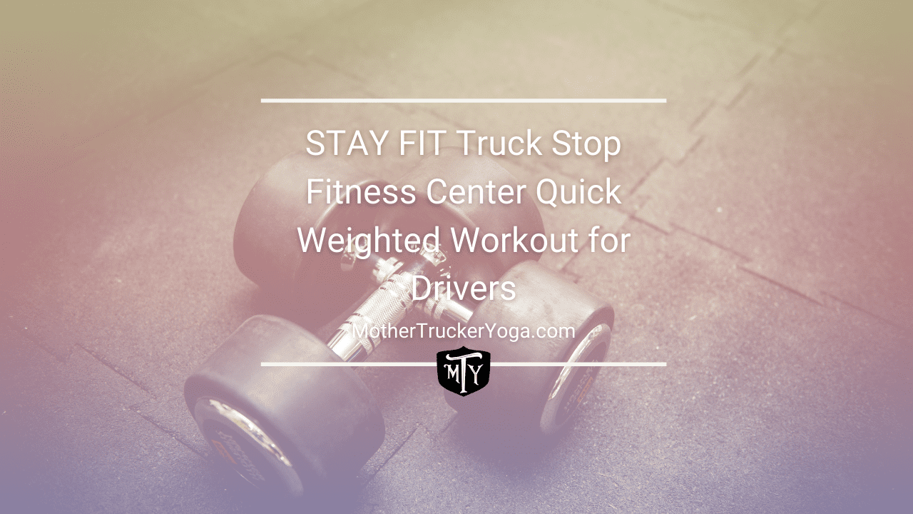 STAY FIT Truck Stop Fitness Center Quick Weighted Workout for Drivers ...