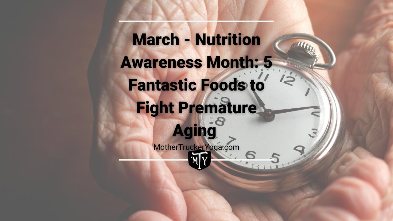 March - Nutrition Awareness Month: 5 Fantastic Foods to Fight Premature ...