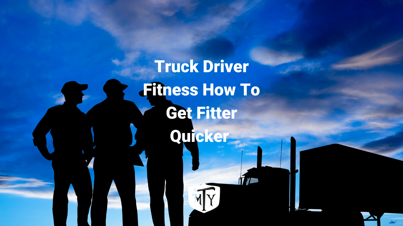 Truck Driver Fitness How To Get Fitter Quicker - Mother Trucker Yoga