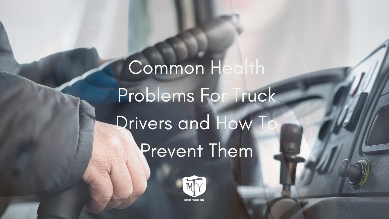 Common Health Problems For Truck Drivers and How To Prevent Them ...