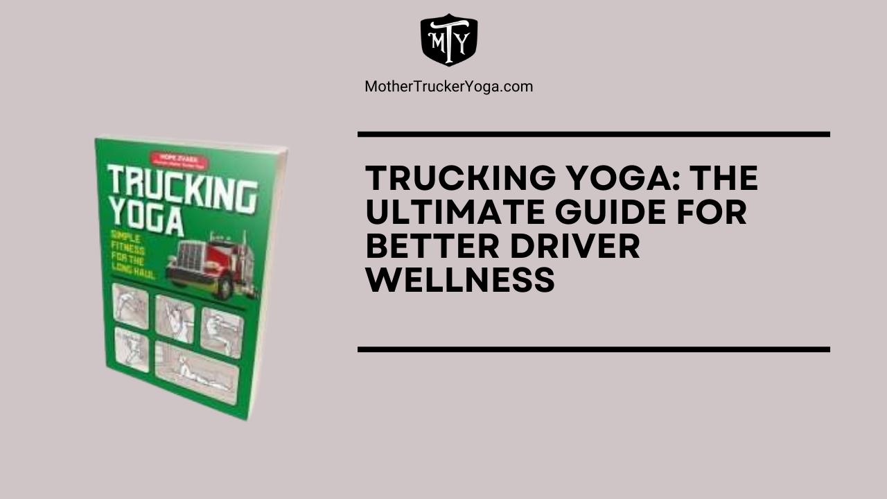 Trucking Yoga: The Ultimate Guide for Better Driver Wellness - Mother ...