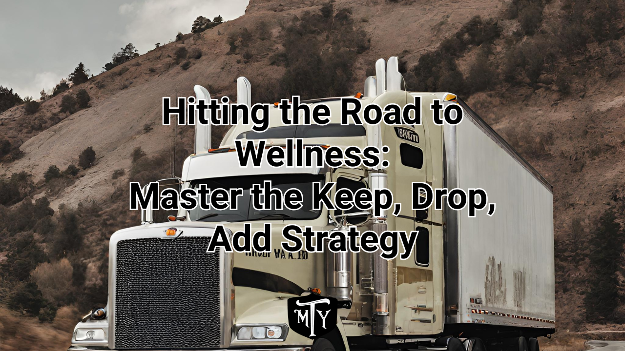 Hitting the Road to Wellness: Master the Keep, Drop, Add Strategy ...