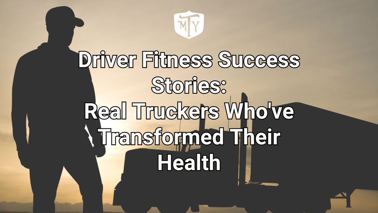 Driver Fitness Success Stories: Real Truckers Who've Transformed Their ...