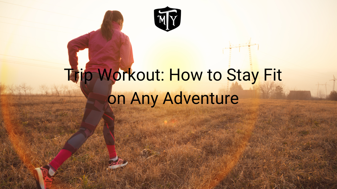 Trip Workout: How to Stay Fit on Any Adventure - Mother Trucker Yoga