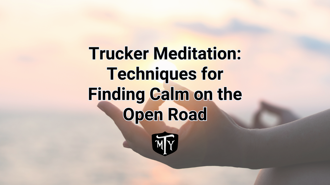 Trucker Meditation: Techniques for Finding Calm on the Open Road ...
