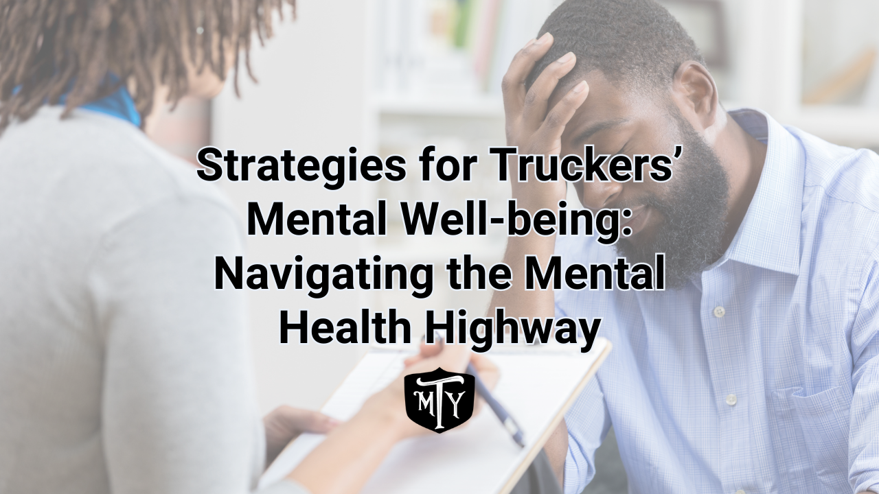 Strategies for Truckers’ Mental Well-being: Navigating the Mental ...