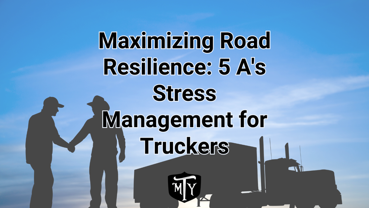 Maximizing Road Resilience: 5 A's Stress Management for Truckers ...
