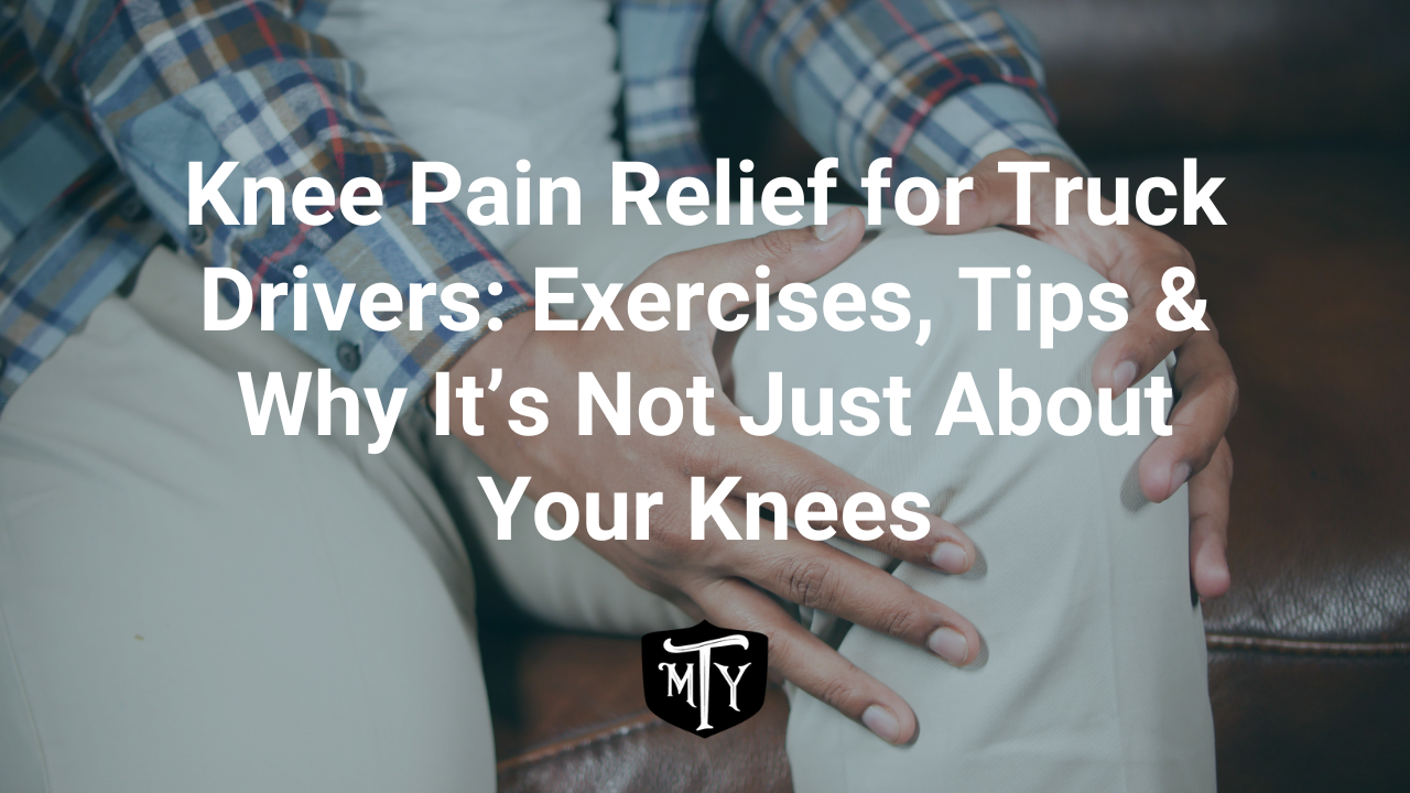 Knee Pain Relief for Truck Drivers: Exercises, Tips & Why It’s Not Just ...