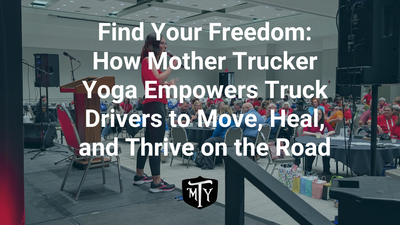 Find Your Freedom: How Mother Trucker Yoga Empowers Truck Drivers to Move, Heal, and Thrive on ...