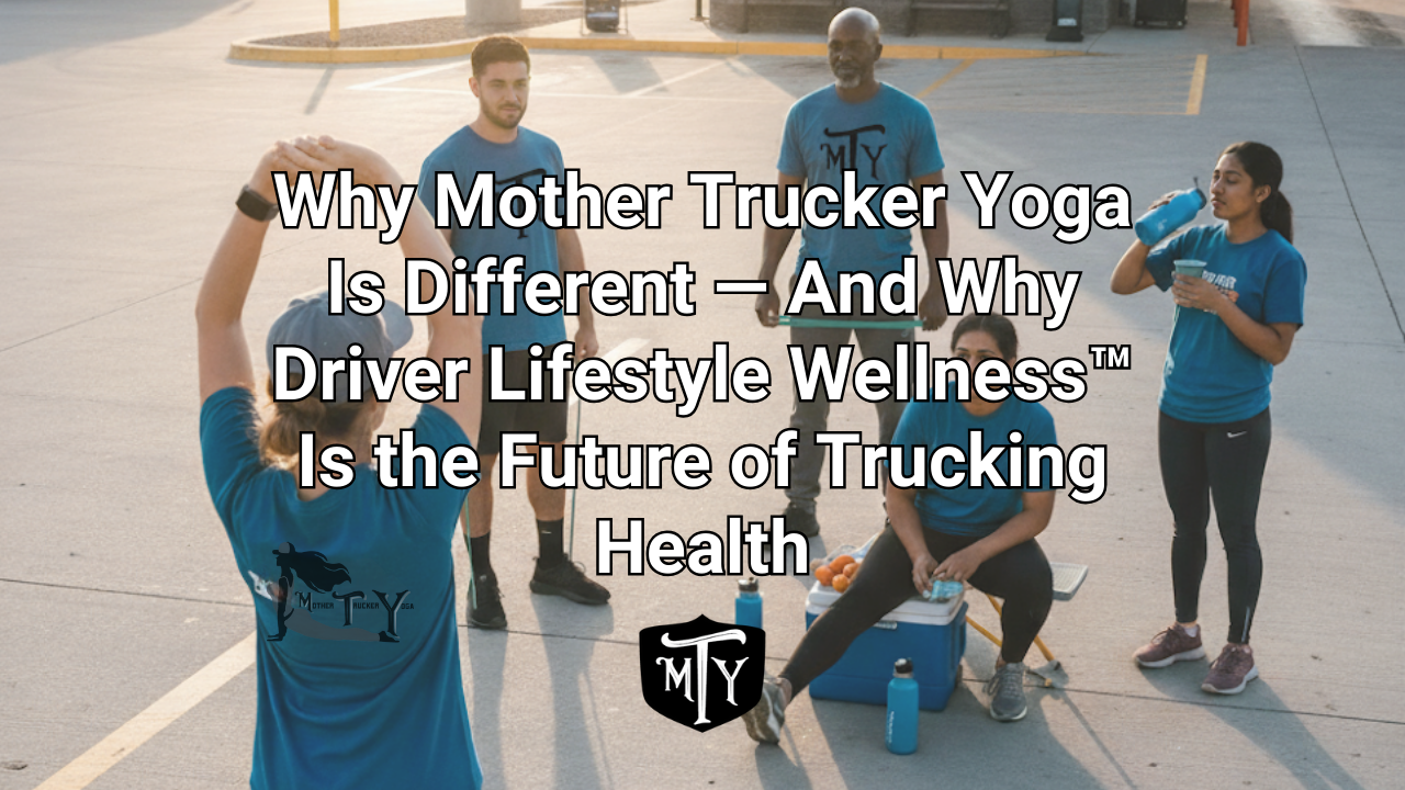 Why Mother Trucker Yoga Is Different — And Why Driver Lifestyle ...